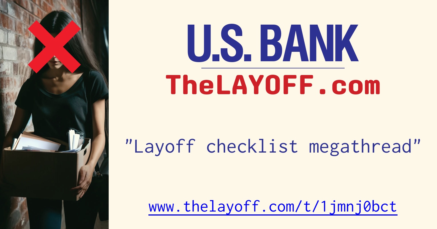 Layoff checklist megathread - post regarding U.S. Bank layoffs