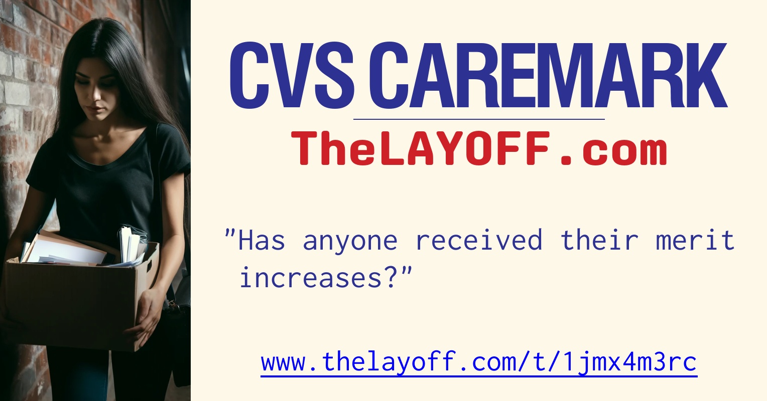 Has anyone received their merit increases? - post regarding CVS layoffs