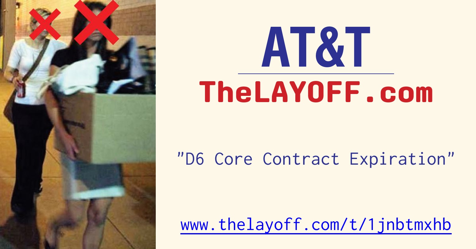 D6 Core Contract Expiration - post regarding AT&T layoffs