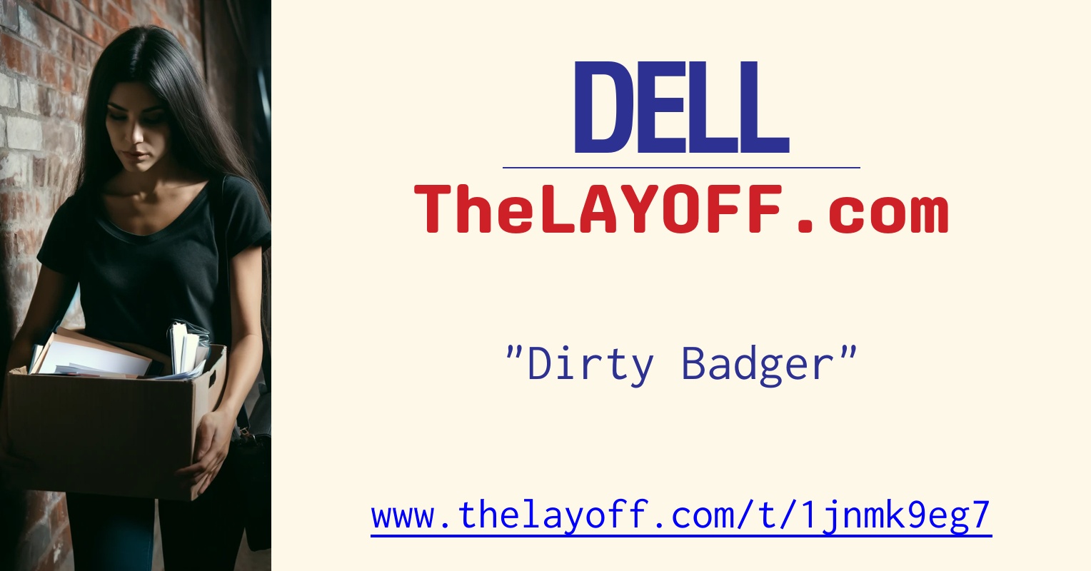 Dirty Badger - post regarding Dell Inc. layoffs