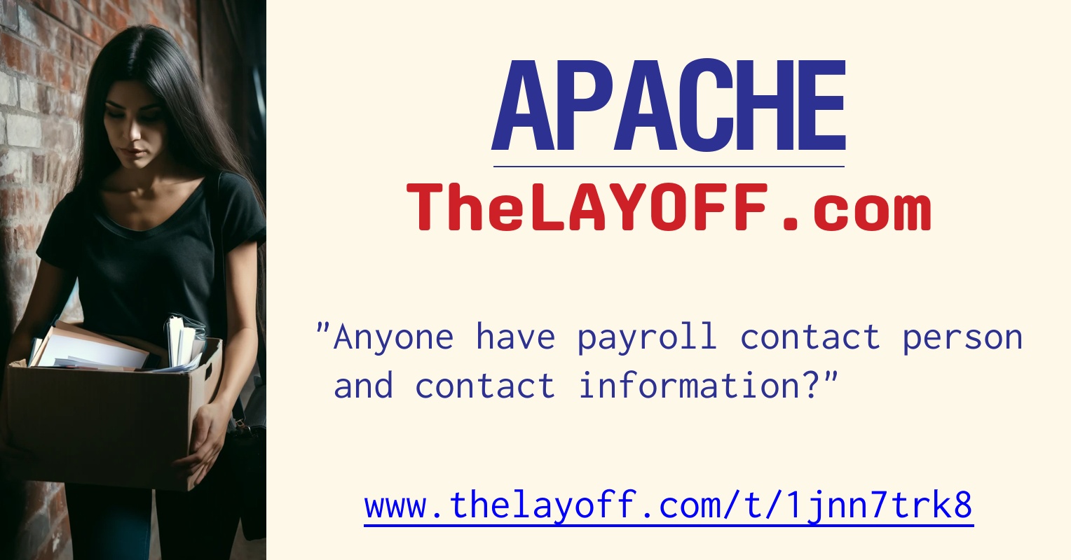 Anyone have payroll contact person and contact information? - post regarding Apache Corp. layoffs