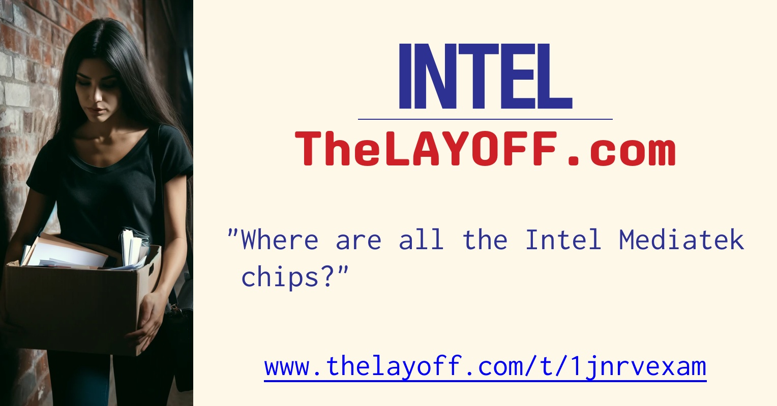 Where are all the Intel Mediatek chips? - post regarding Intel Corp. layoffs