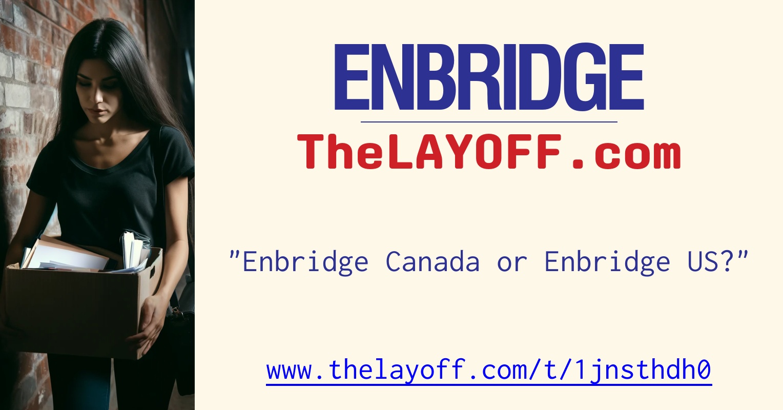 Enbridge Canada or Enbridge US? - post regarding Enbridge Inc. layoffs