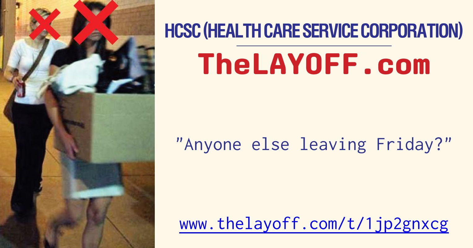 Anyone else leaving Friday? - post regarding HCSC (Health Care Service ...
