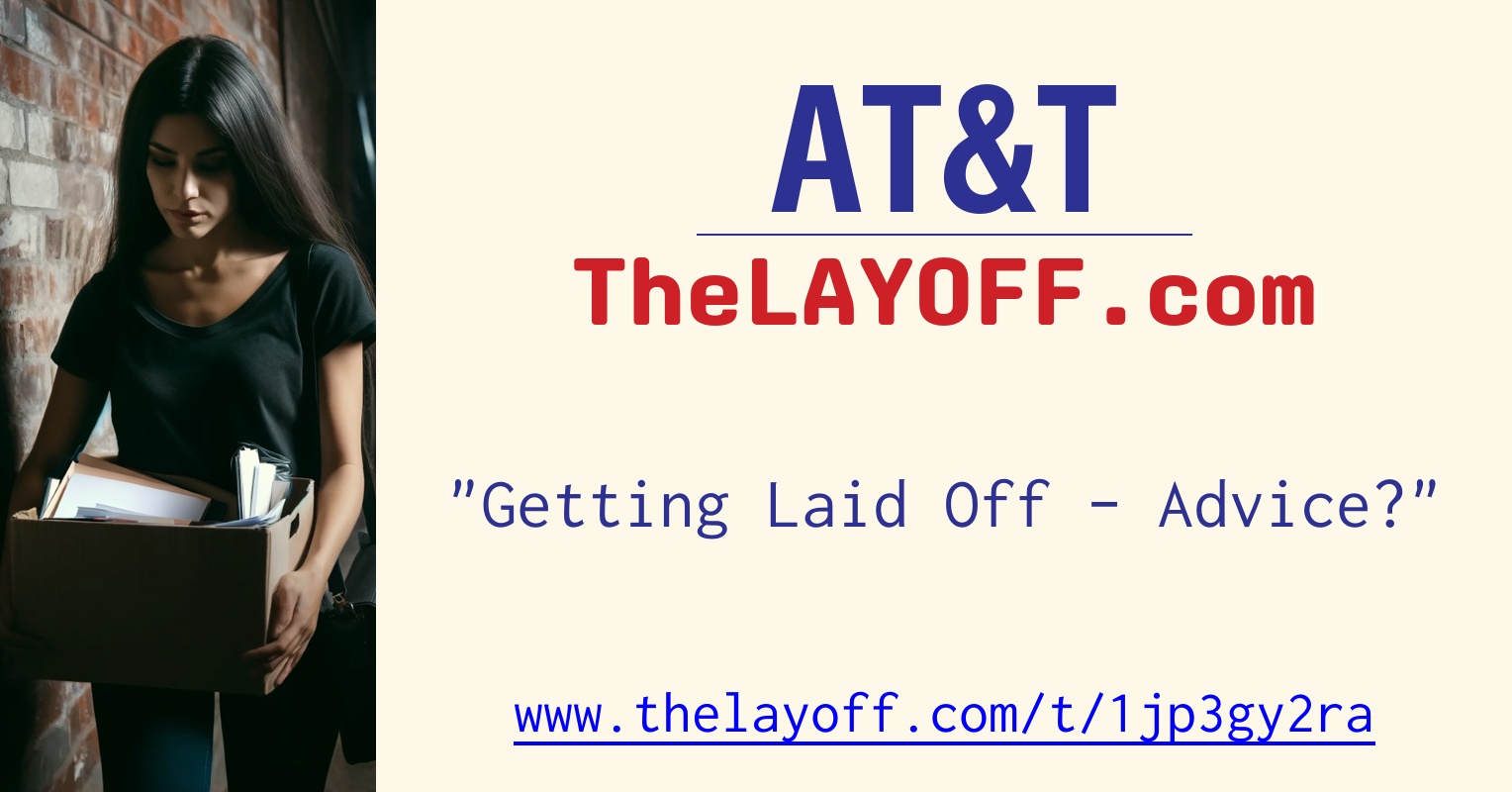 Getting Laid Off - Advice? - post regarding AT&T layoffs