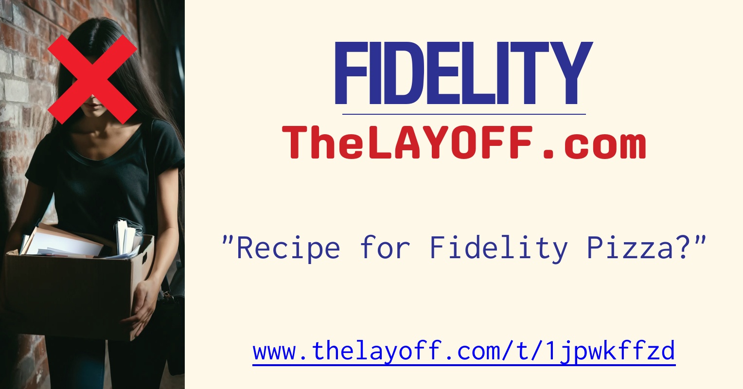 Recipe for Fidelity Pizza? - post regarding Fidelity Investments layoffs