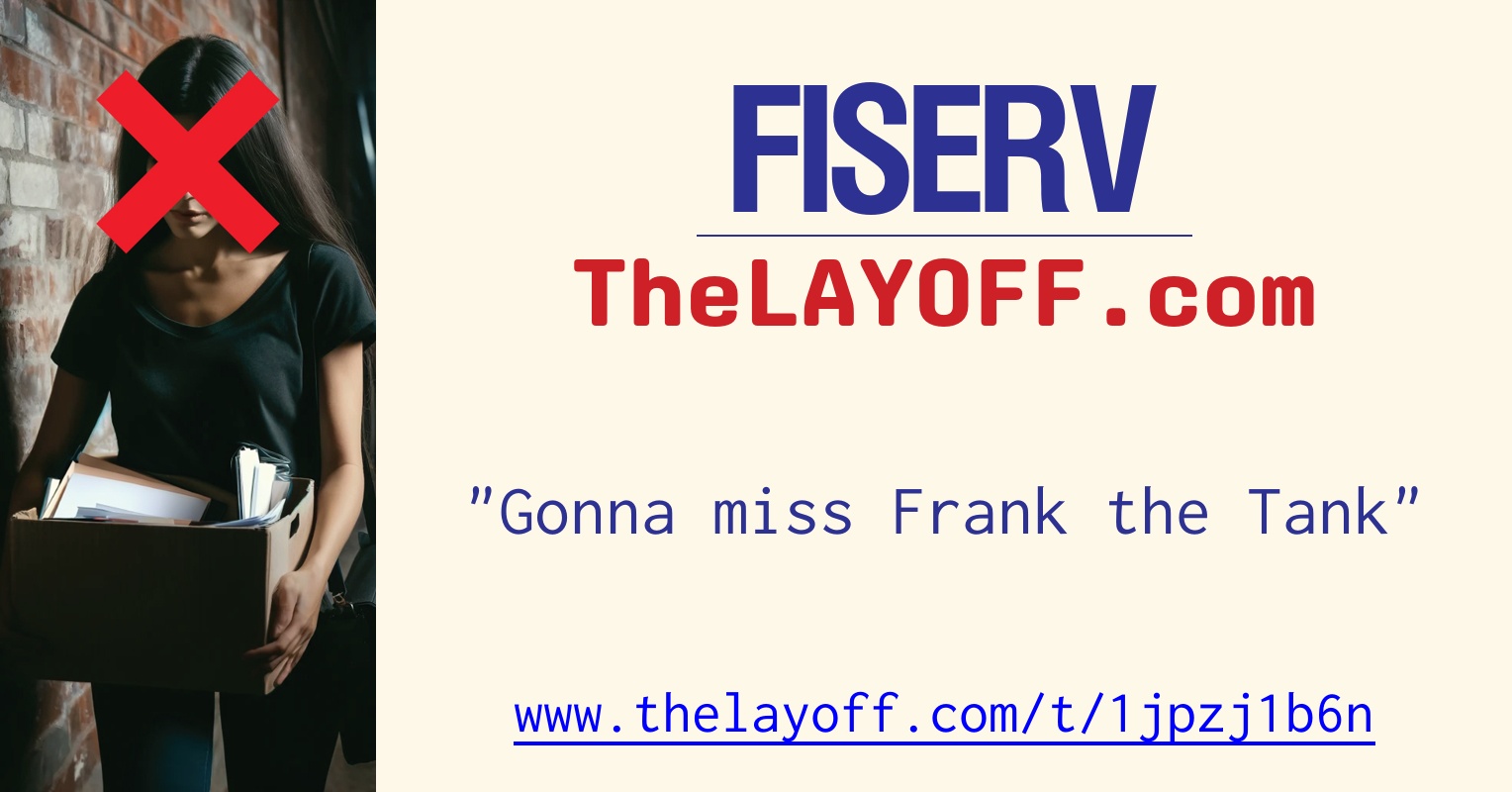 Gonna miss Frank the Tank - post regarding Fiserv Inc. layoffs