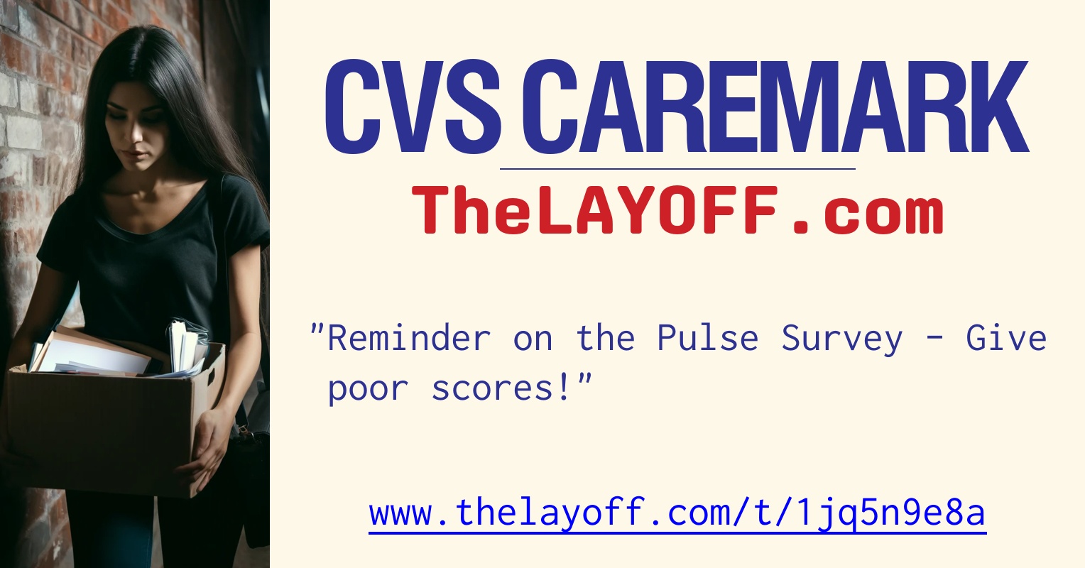 Reminder on the Pulse Survey - Give poor scores! - post regarding CVS layoffs