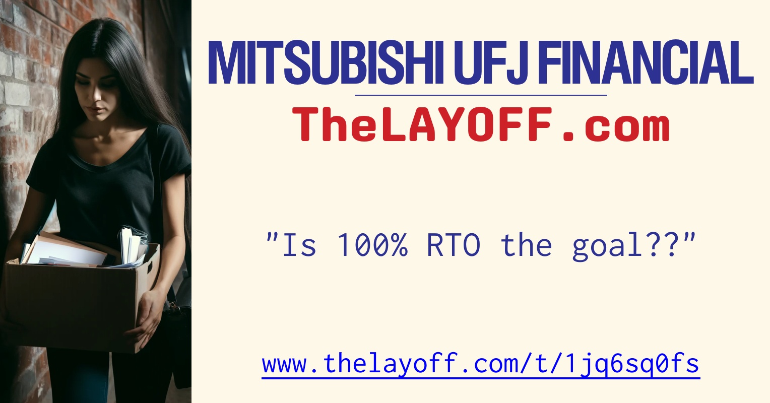 Is 100% RTO the goal?? - post regarding Mitsubishi UFJ Financial Group Inc. layoffs