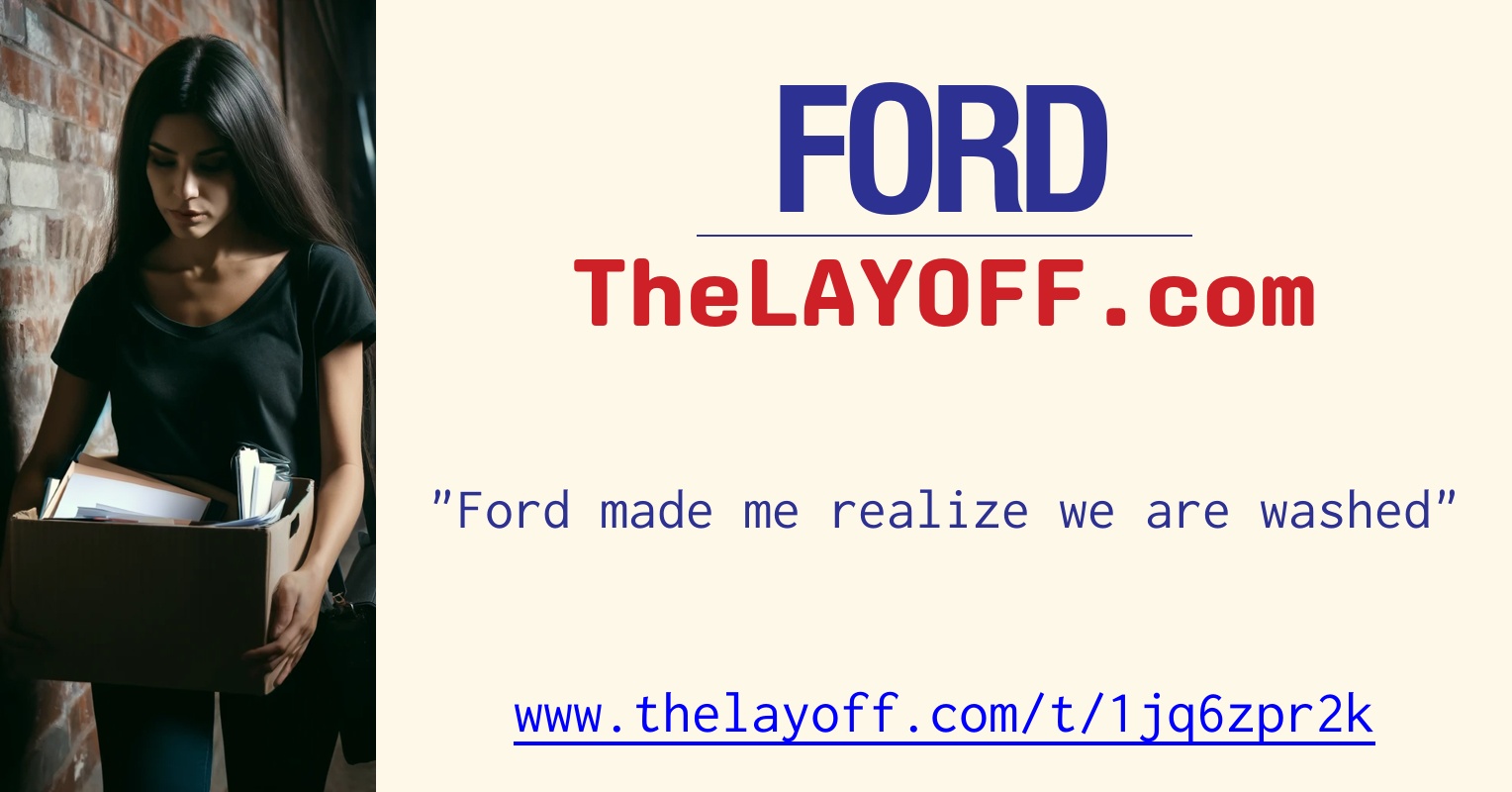 Ford made me realize we are washed - post regarding Ford layoffs