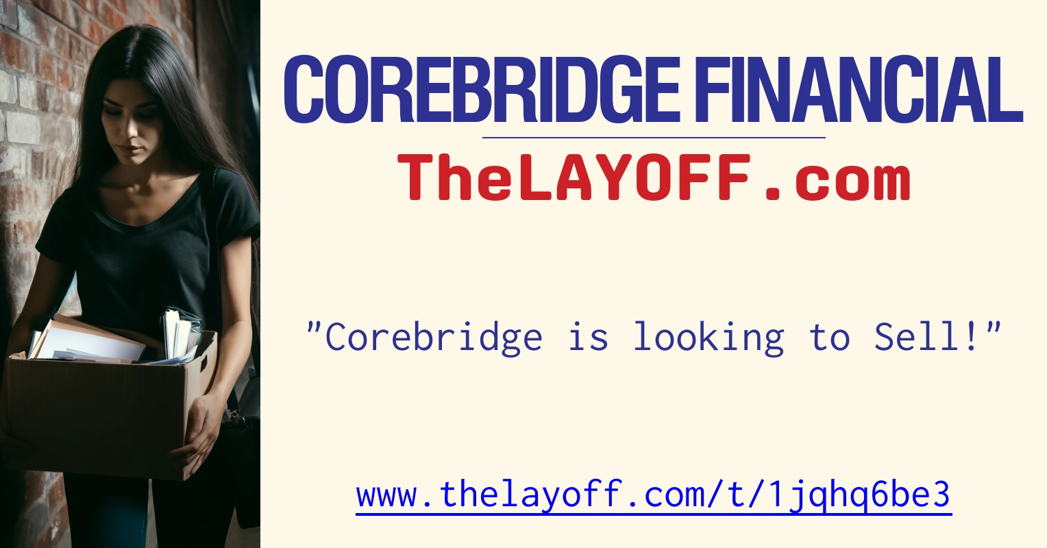 Corebridge is looking to Sell! - post regarding Corebridge Financial layoffs
