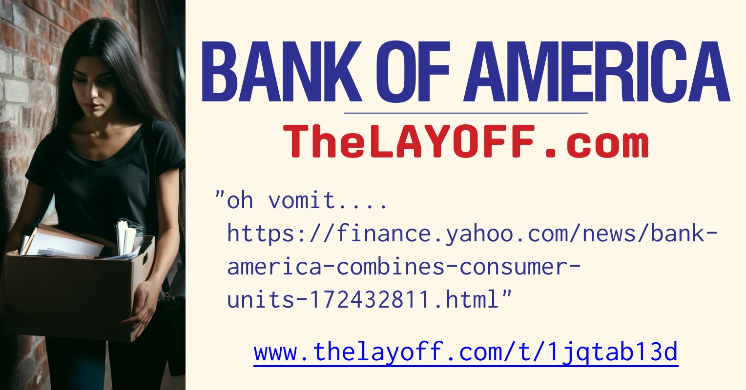 oh vomit.... https://finance.yahoo.com/news/bank-america-combines-consumer-units-172432811.html ...