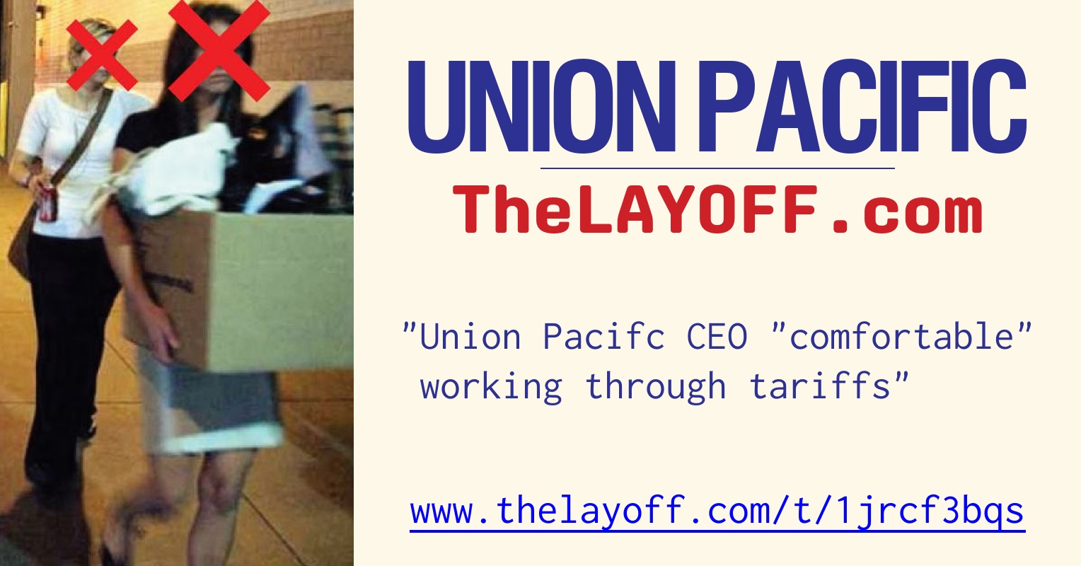 Union Pacifc CEO "comfortable" working through tariffs - post regarding Union Pacific Corp. layoffs