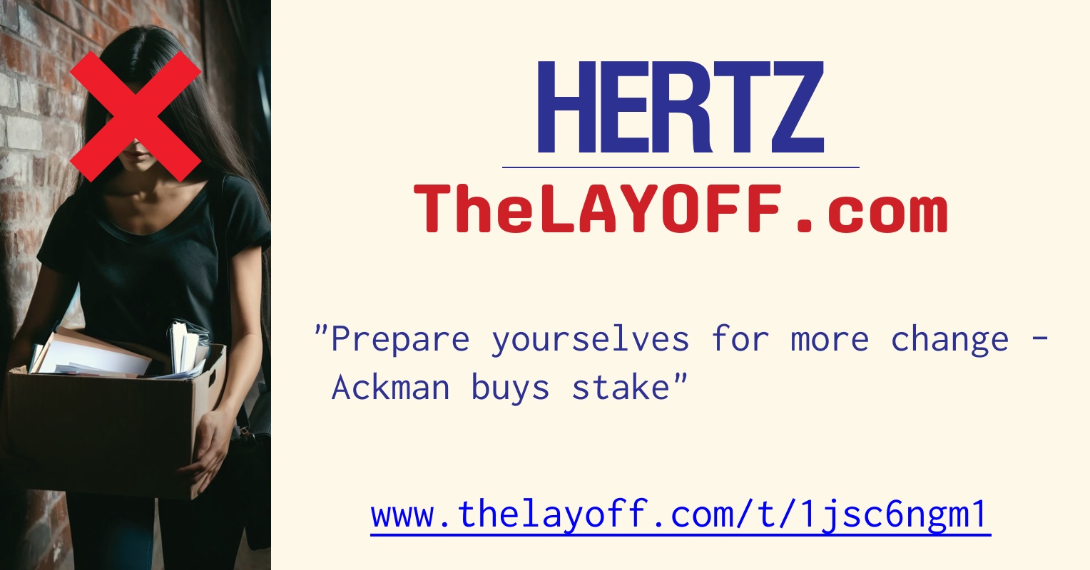 Prepare yourselves for more change - Ackman buys stake - post regarding Hertz layoffs