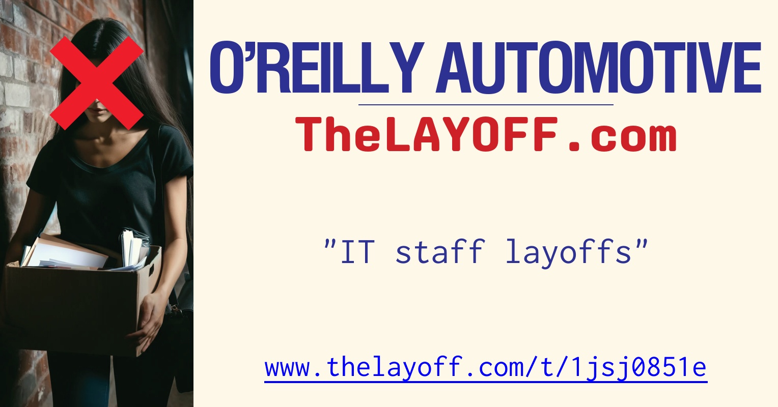IT staff layoffs - post regarding O'Reilly Automotive Inc. layoffs