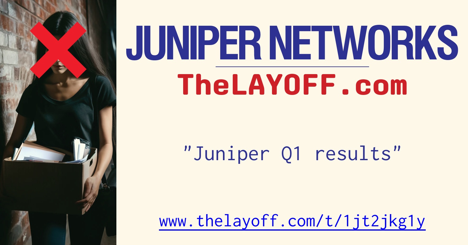 Juniper Q1 results - post regarding Juniper Networks Inc. layoffs