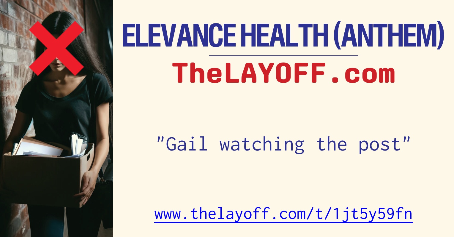 Gail watching the post - post regarding Elevance Health (Anthem) layoffs