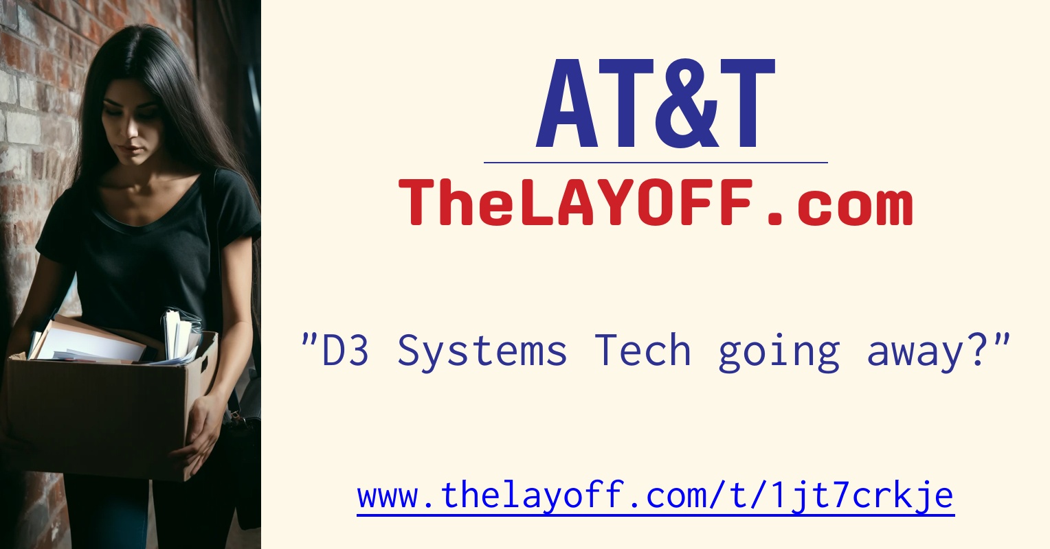 D3 Systems Tech going away? - post regarding AT&T layoffs