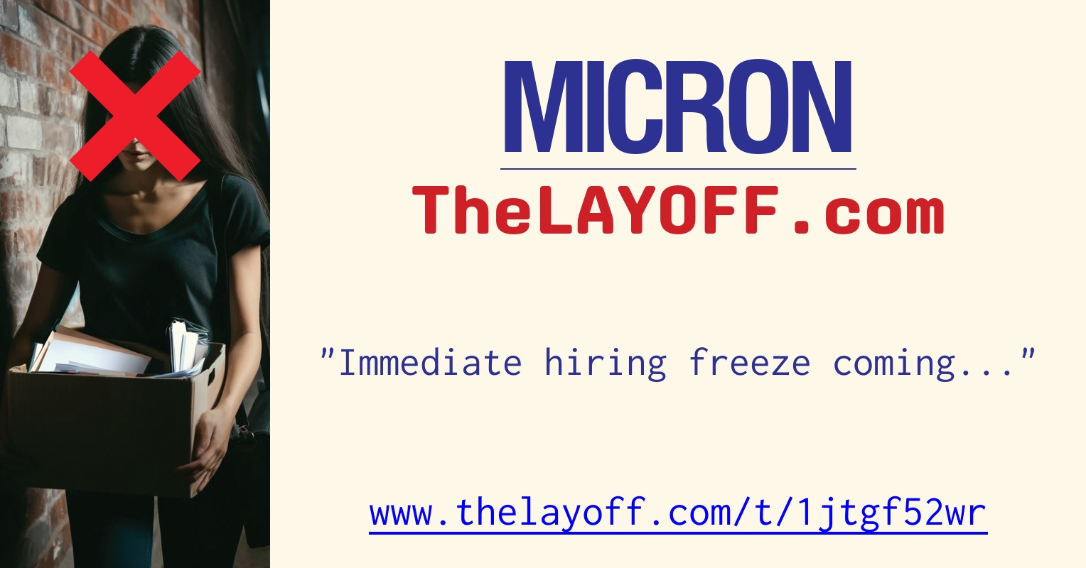 Immediate hiring freeze coming... - post regarding Micron Technology ...