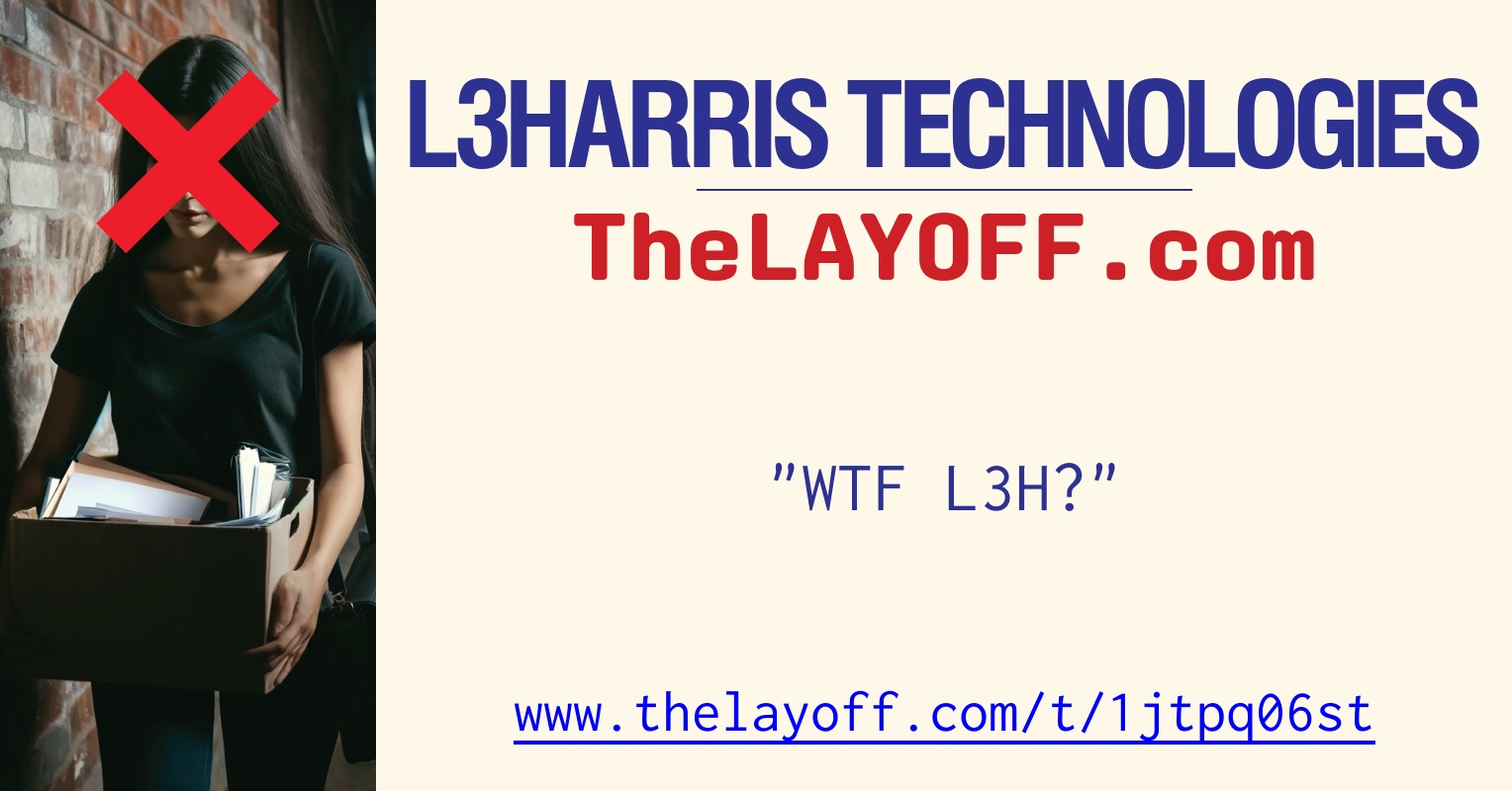 WTF L3H? - post regarding L3Harris Technologies layoffs