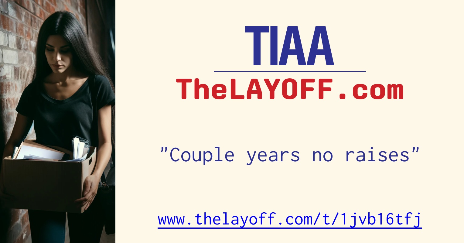 Couple years no raises - post regarding TIAA (TIAA-CREF) layoffs