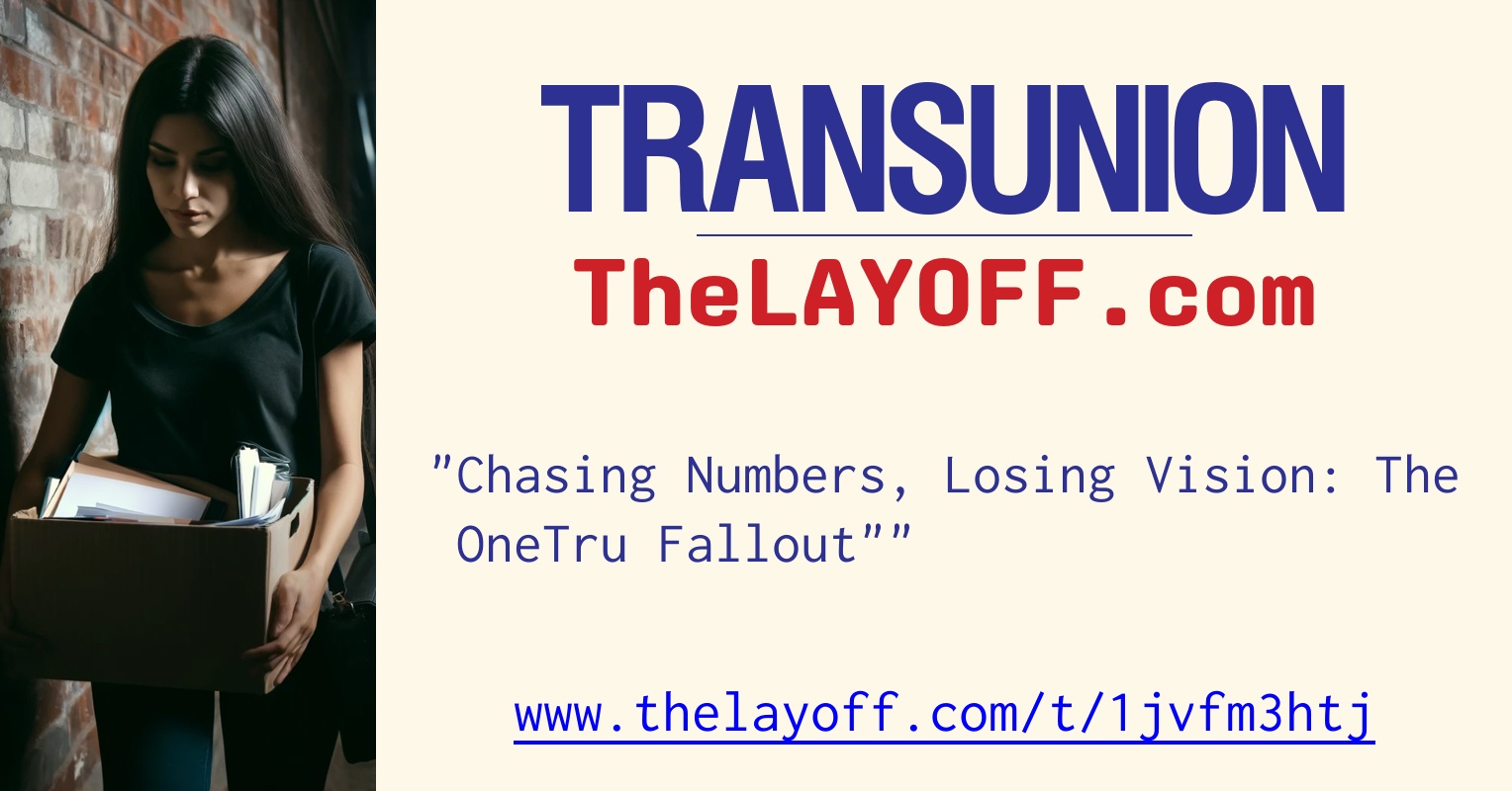 Chasing Numbers, Losing Vision: The OneTru Fallout" - post regarding TransUnion layoffs
