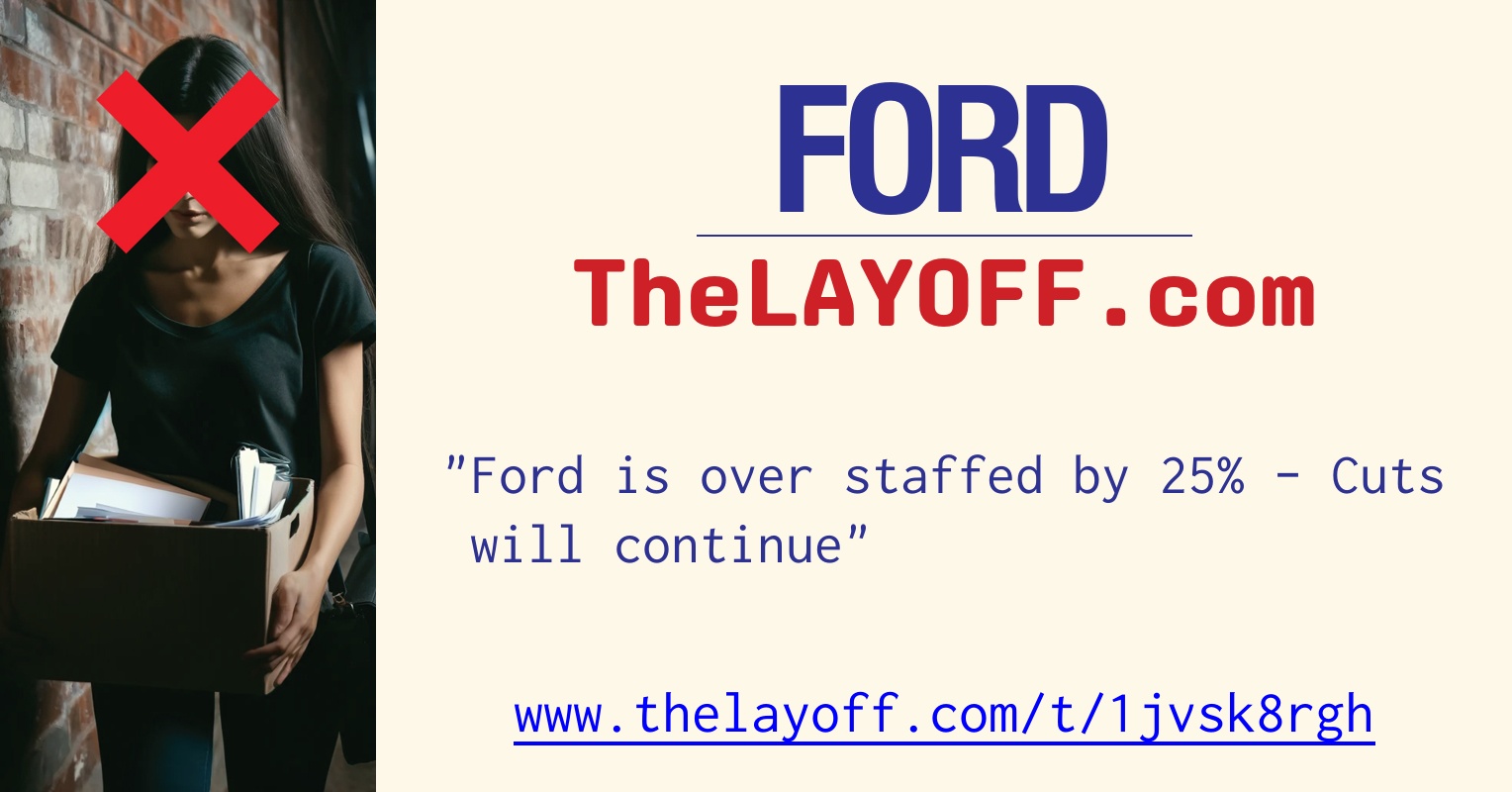 Ford is over staffed by 25% - Cuts will continue - post regarding Ford ...
