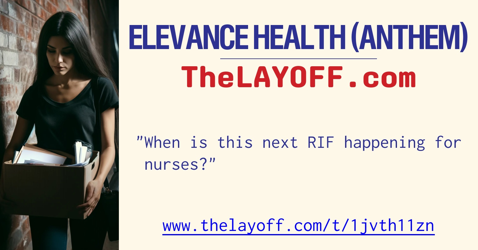 When is this next RIF happening for nurses? - post regarding Elevance ...