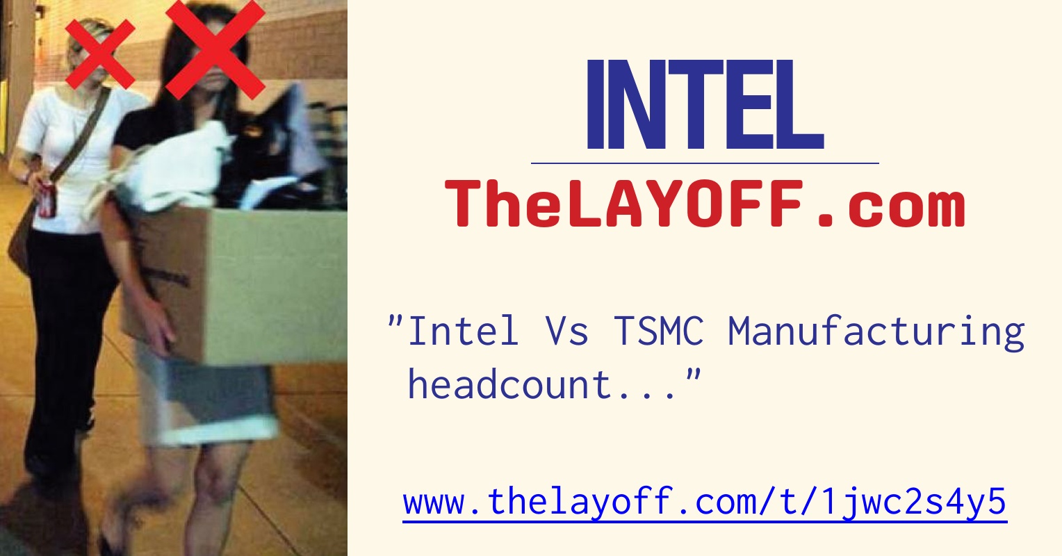 Intel Vs TSMC Manufacturing headcount... - post regarding Intel Corp. layoffs