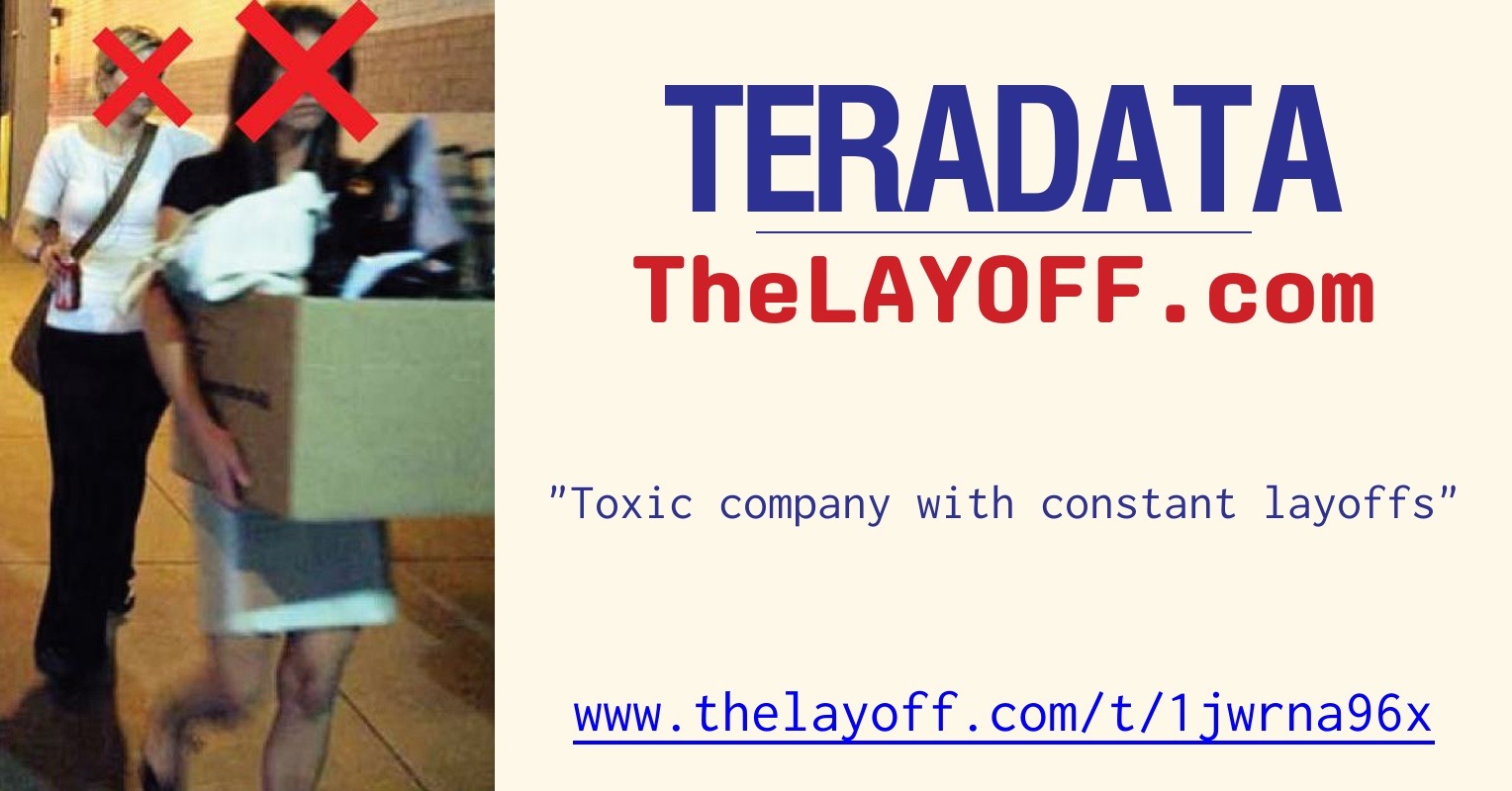 Toxic company with constant layoffs - post regarding Teradata Corp. layoffs