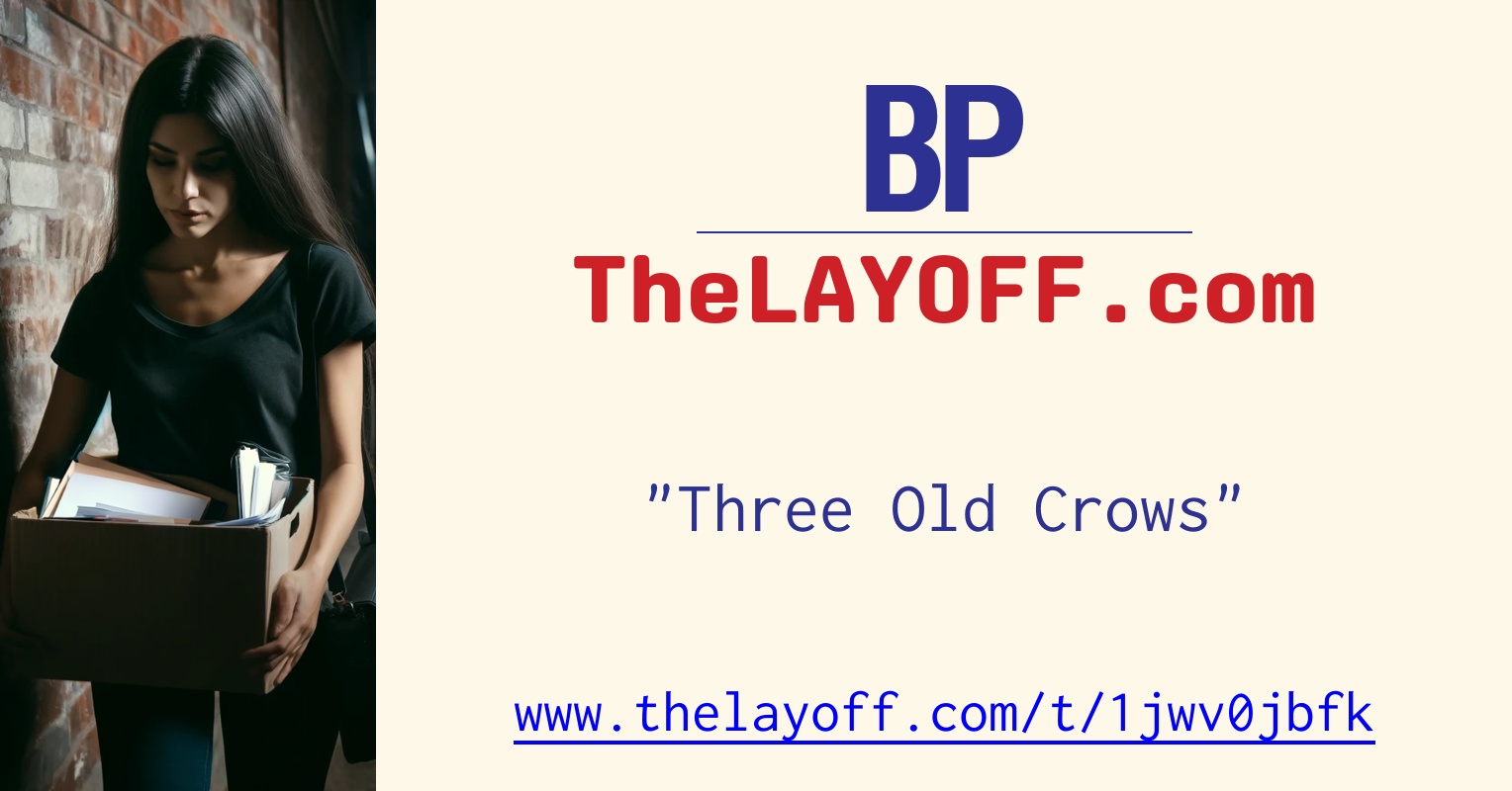 Three Old Crows - post regarding BP PLC layoffs