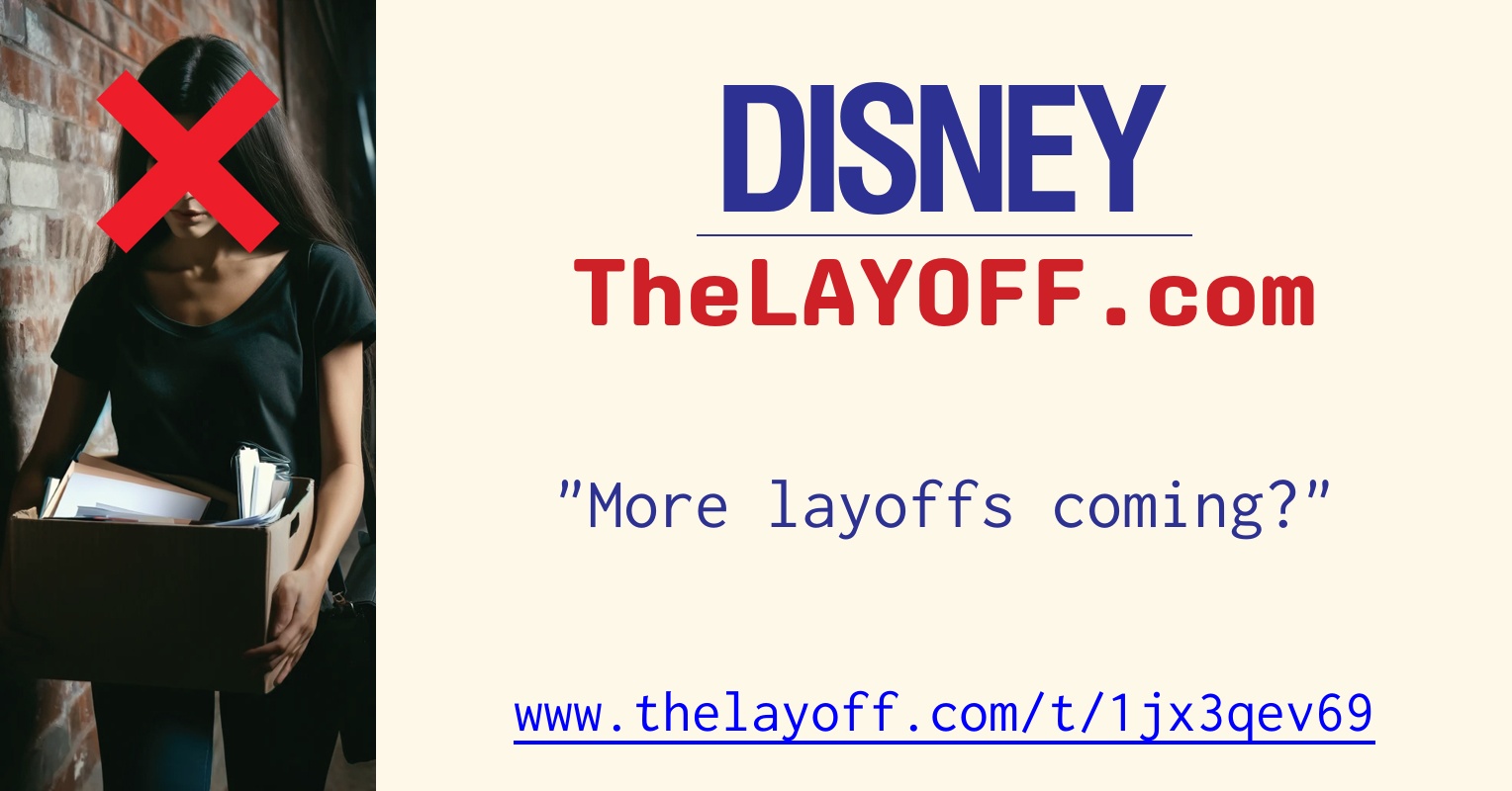 More layoffs coming? - post regarding Disney layoffs