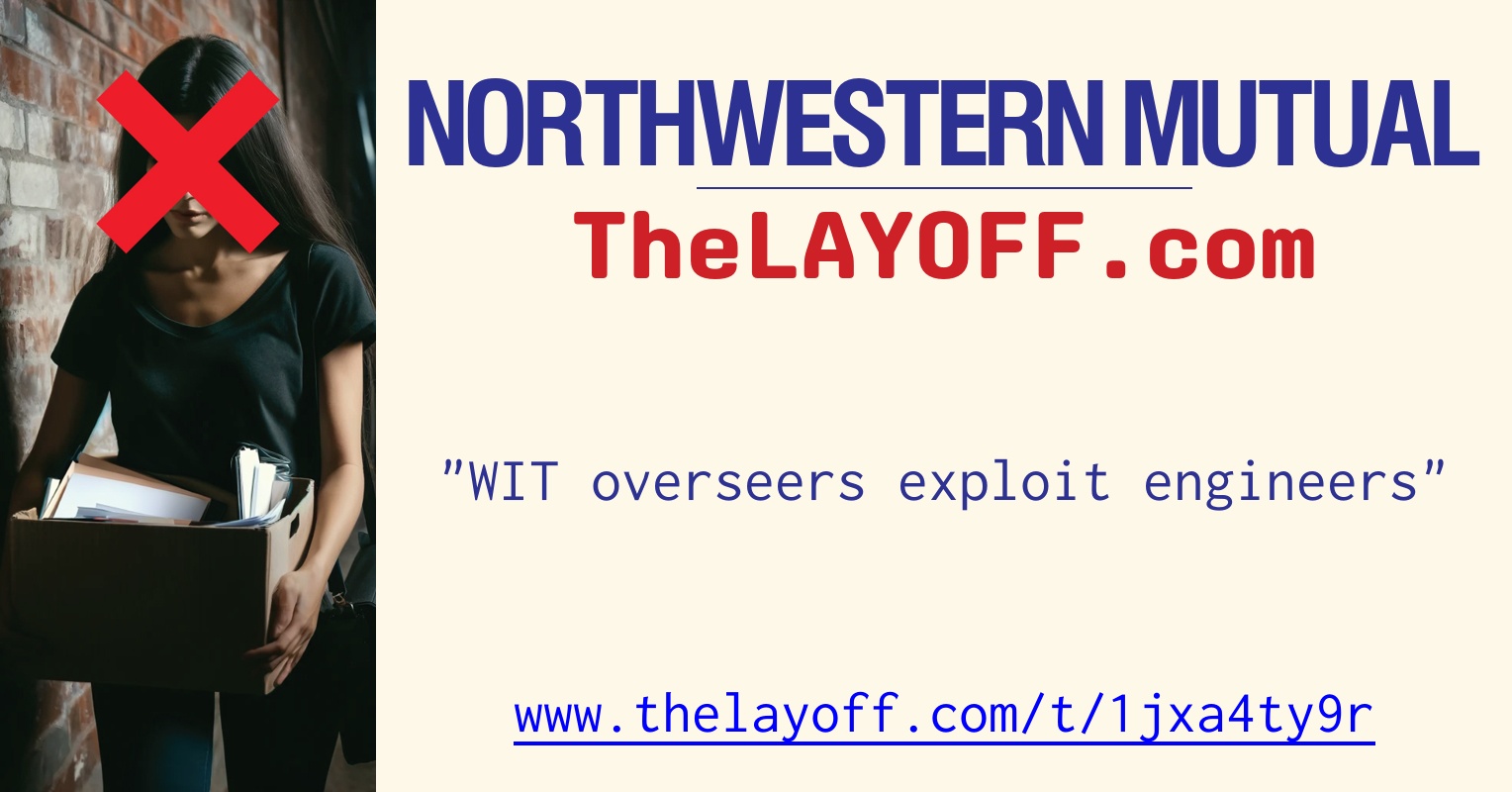 WIT overseers exploit engineers - post regarding Northwestern Mutual layoffs