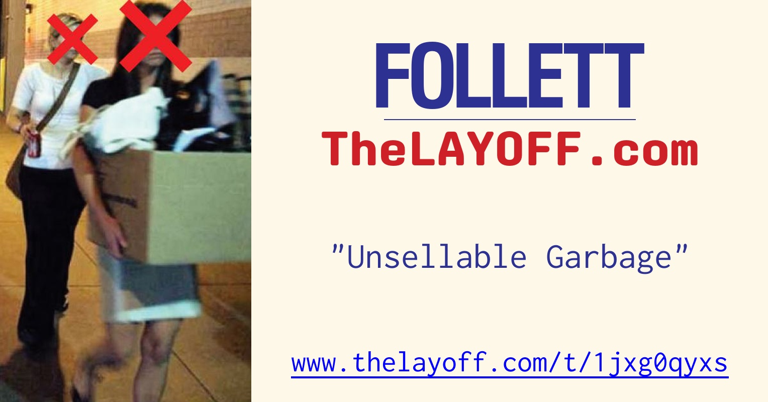 Unsellable Garbage - post regarding Follett layoffs