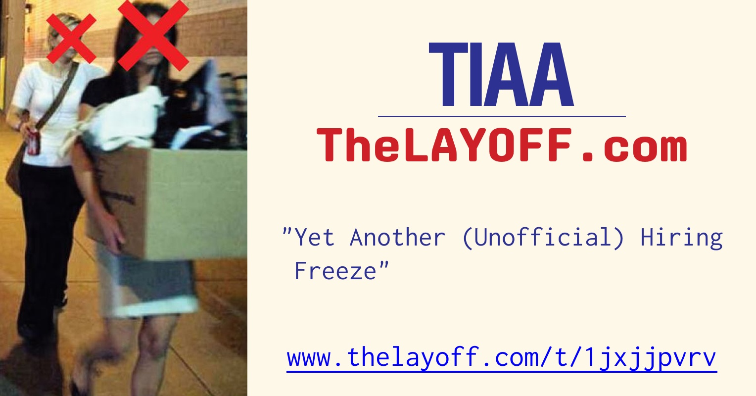 Yet Another (Unofficial) Hiring Freeze - post regarding TIAA (TIAA-CREF ...