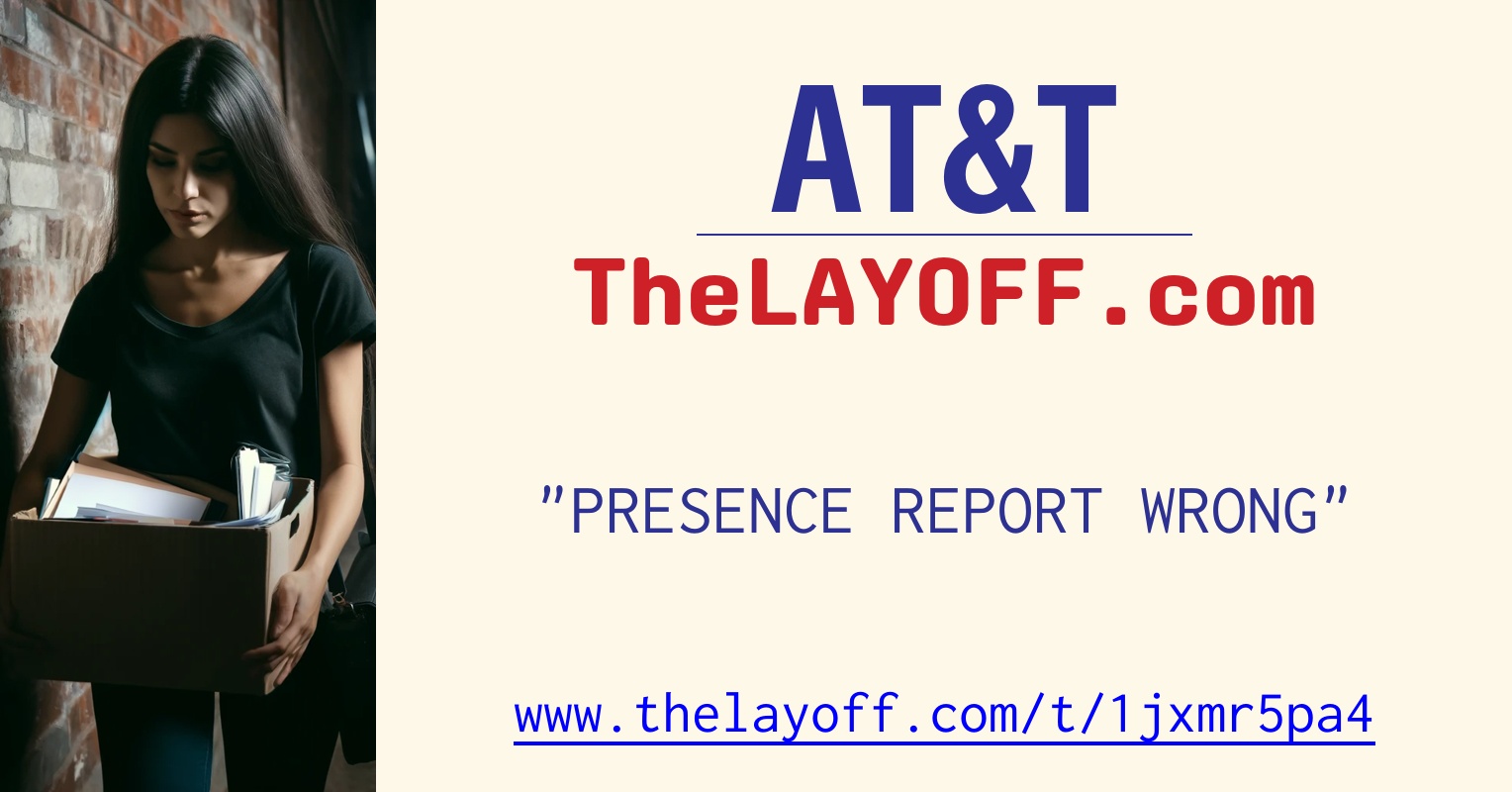 PRESENCE REPORT WRONG - post regarding AT&T layoffs