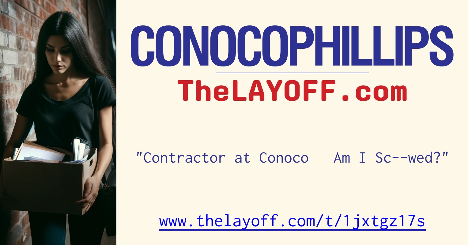 Contractor at Conoco – Am I Sc--wed? - post regarding ConocoPhillips layoffs