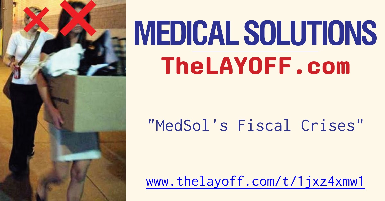 MedSol's Fiscal Crises - post regarding Medical Solutions layoffs