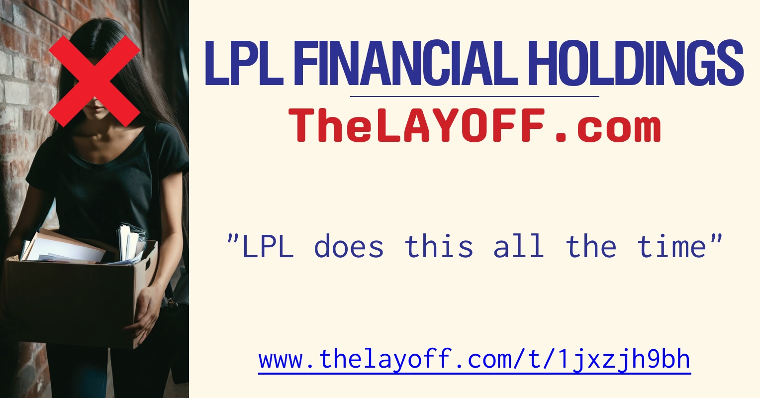 LPL does this all the time - post regarding LPL Financial Holdings Inc. layoffs