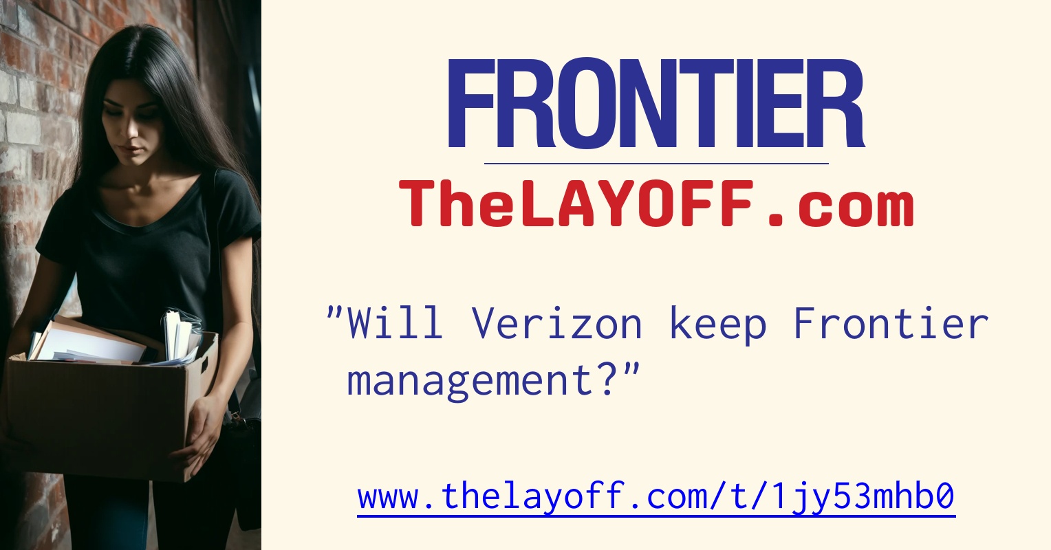 Will Verizon keep Frontier management? - post regarding Frontier Communications Corp. layoffs