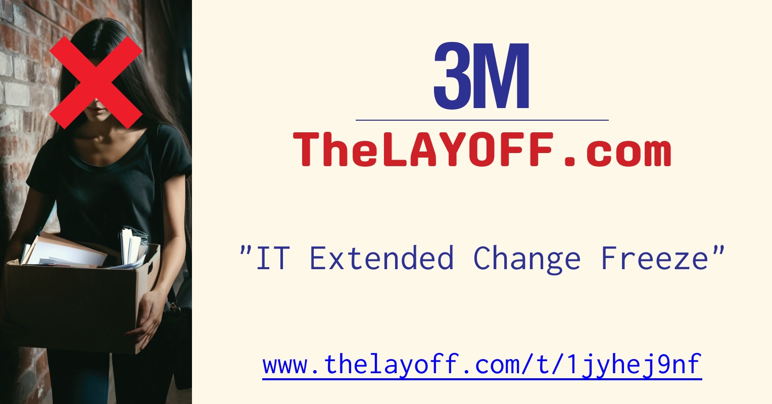 IT Extended Change Freeze - post regarding 3M layoffs