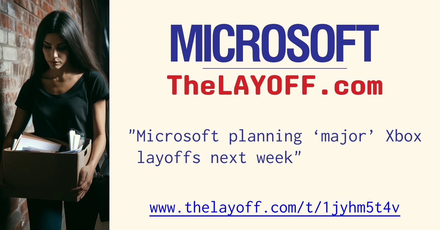 Microsoft planning ‘major’ Xbox layoffs next week - post regarding Microsoft Corp. layoffs