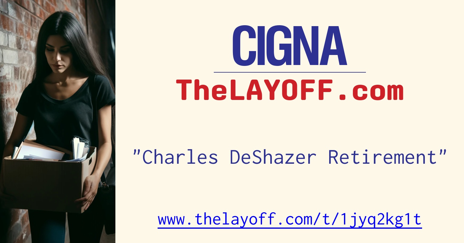 Charles DeShazer Retirement - post regarding Cigna layoffs