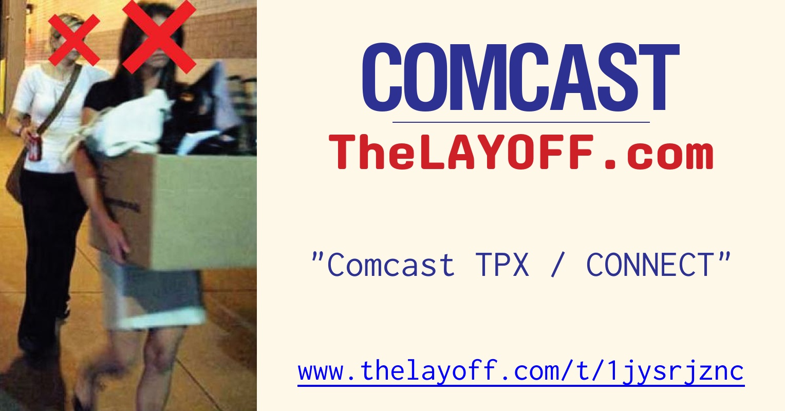 Comcast TPX / CONNECT - post regarding Comcast layoffs