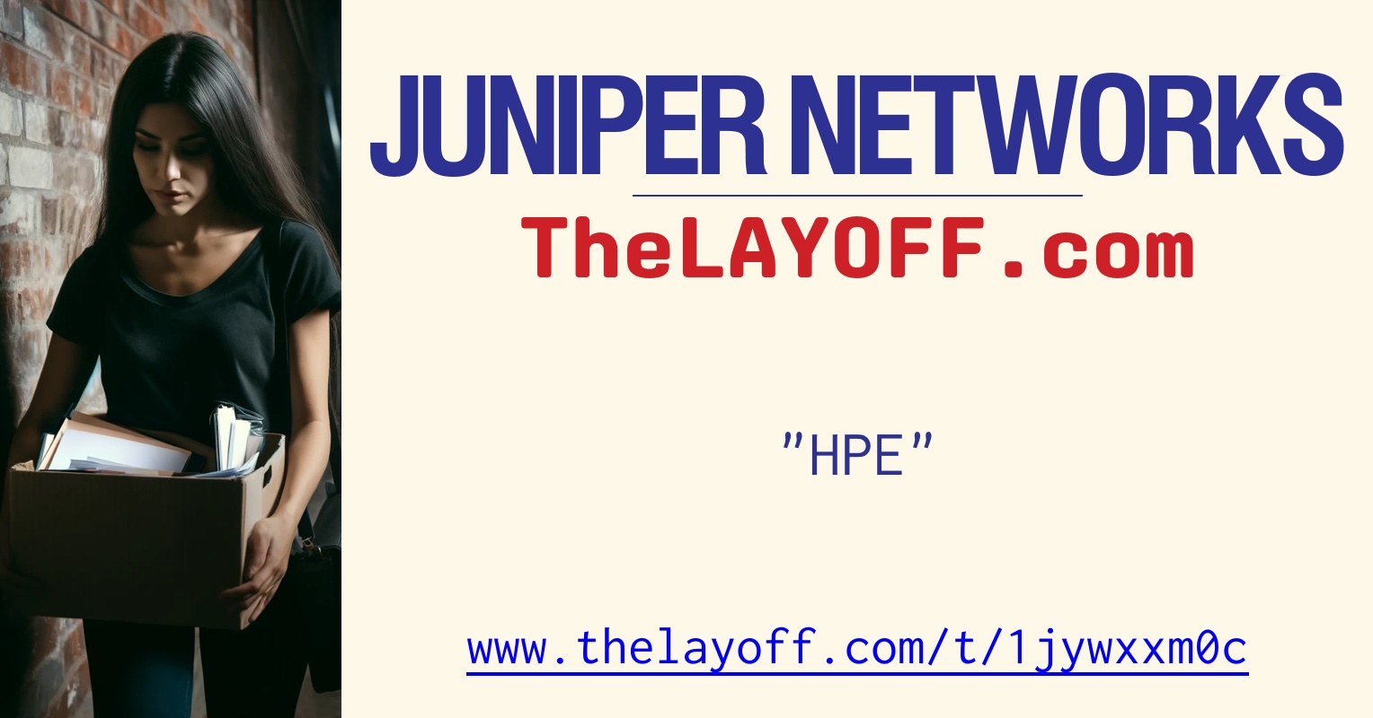 HPE - post regarding Juniper Networks Inc. layoffs