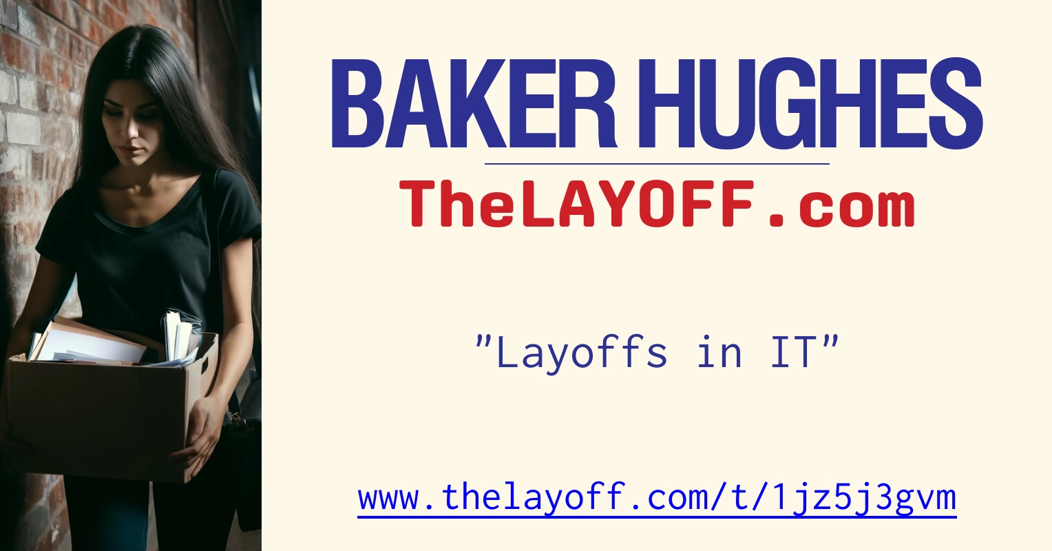 Layoffs in IT - post regarding Baker Hughes layoffs