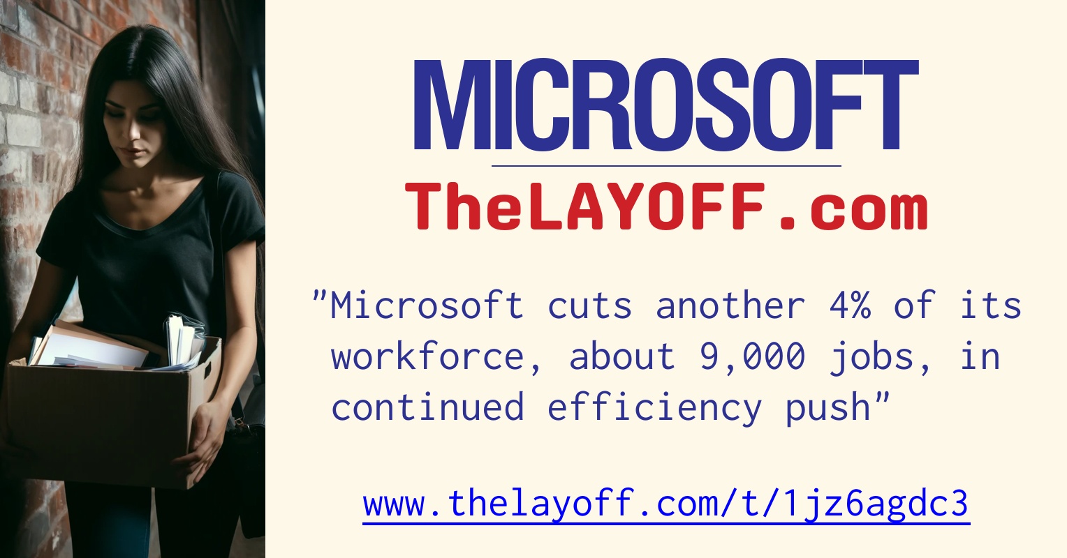 Microsoft cuts another 4% of its workforce, about 9,000 jobs, in continued efficiency push ...