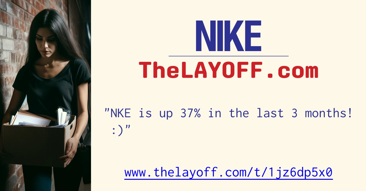 NKE is up 37% in the last 3 months! :) - post regarding Nike Inc. layoffs