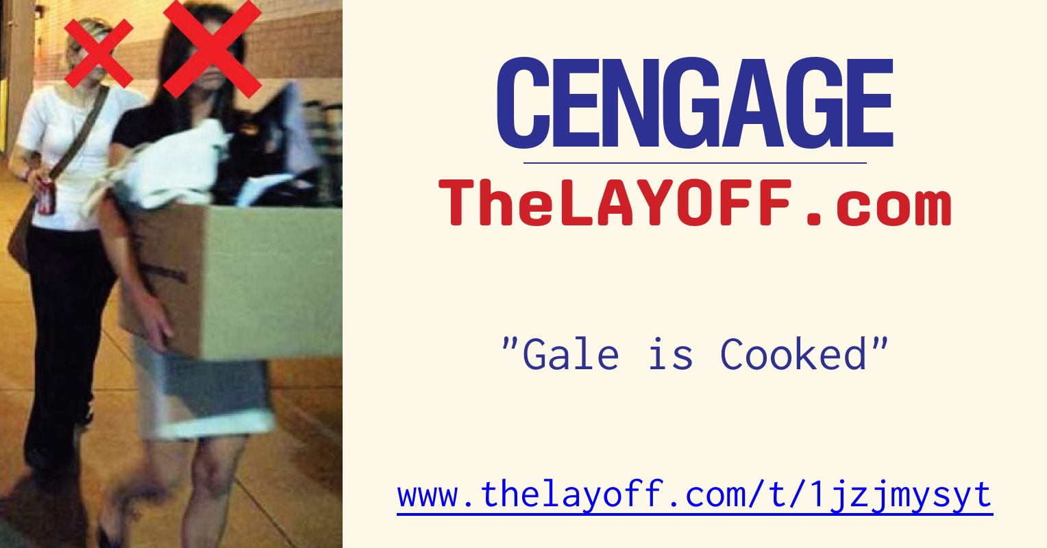 Gale is Cooked - post regarding Cengage layoffs
