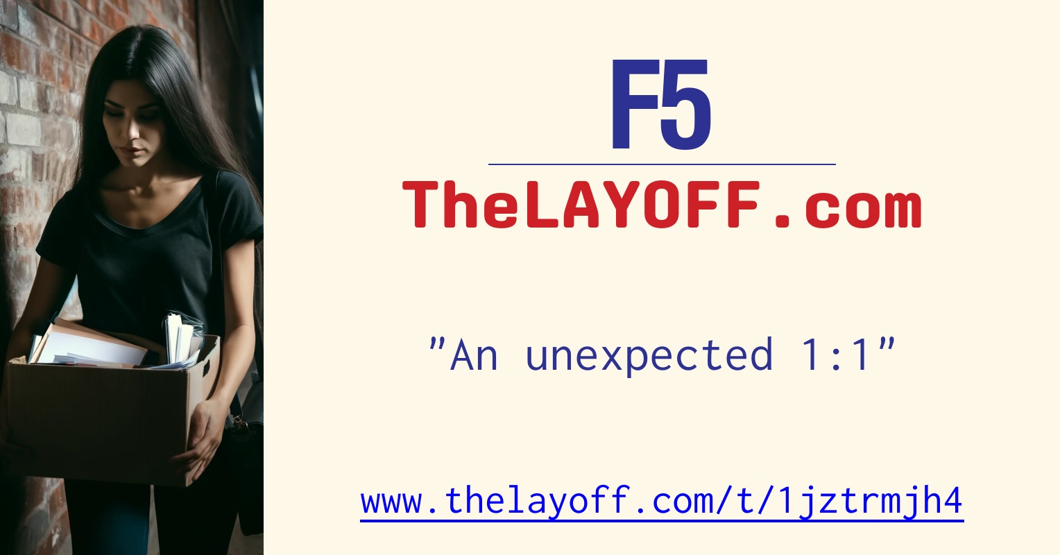 An unexpected 1:1 - post regarding F5 Networks Inc. layoffs